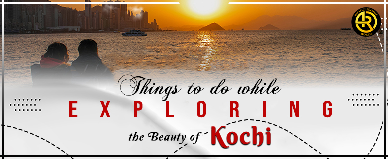 Things to do while Exploring the Beauty of Kochi - The Pacific Holiday ...